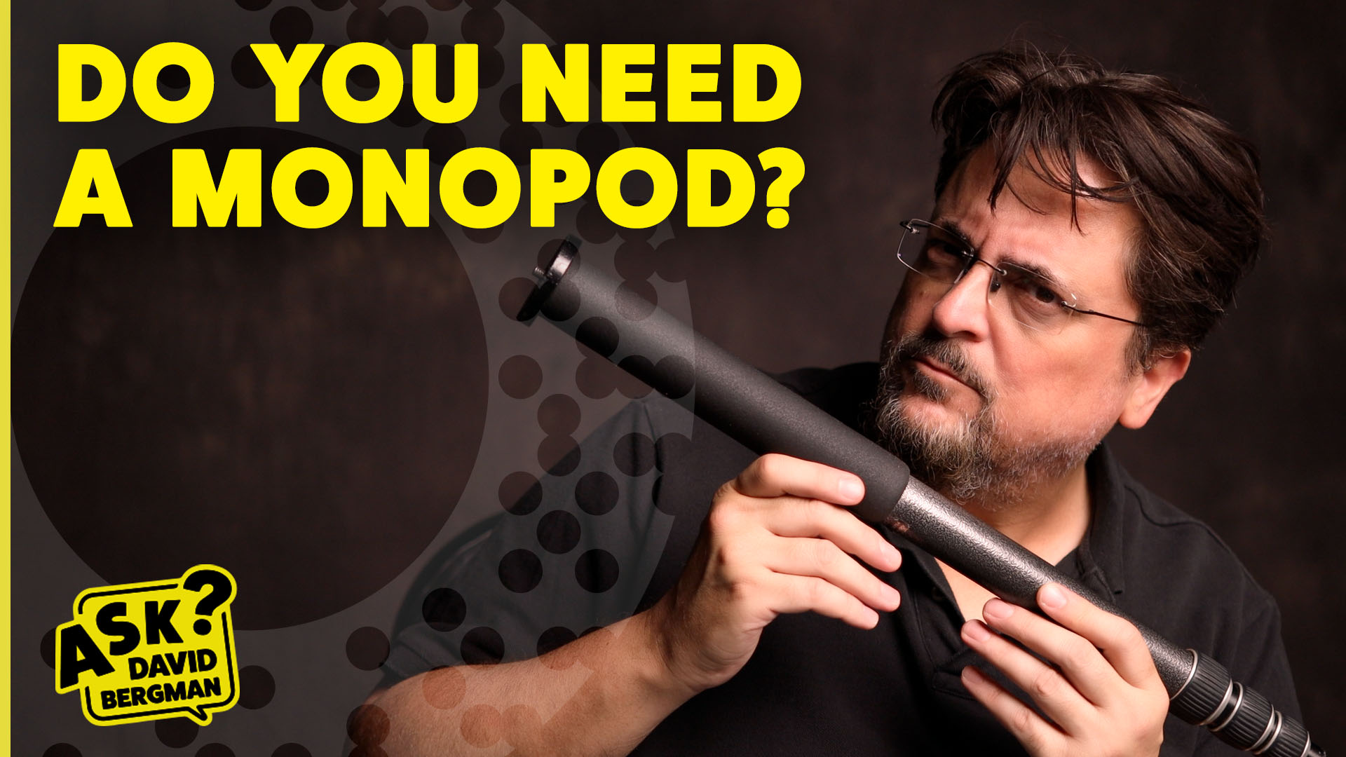 Do You Need A Monopod? – Ask David Bergman