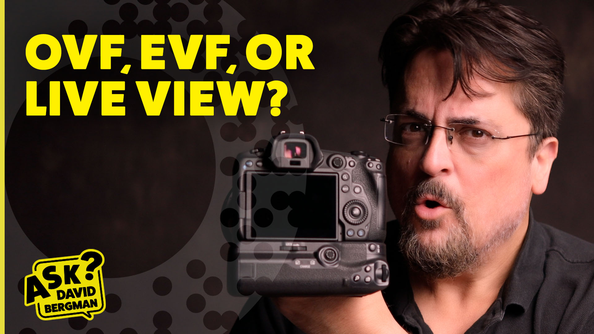OVF, EVF, or Live View? – Ask David Bergman
