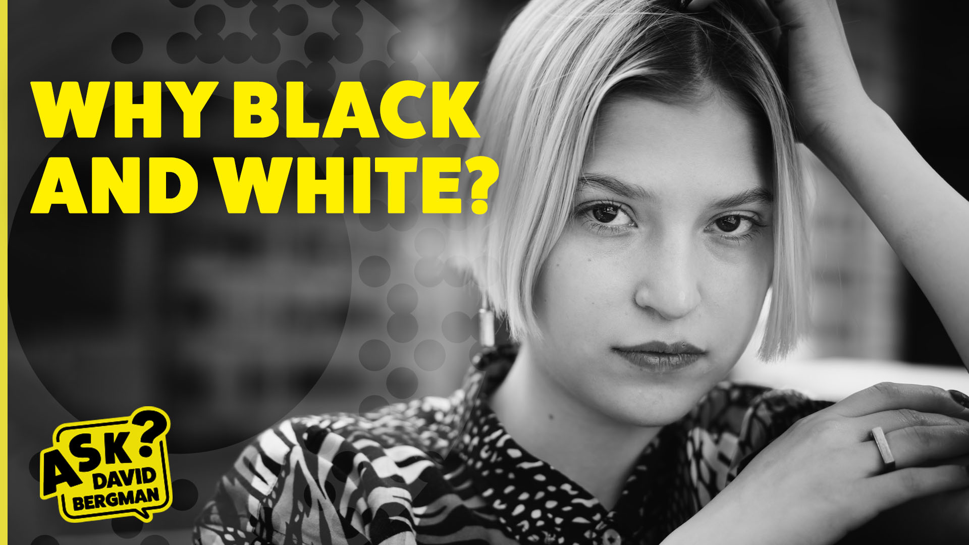 Why Shoot Black and White? – Ask David Bergman