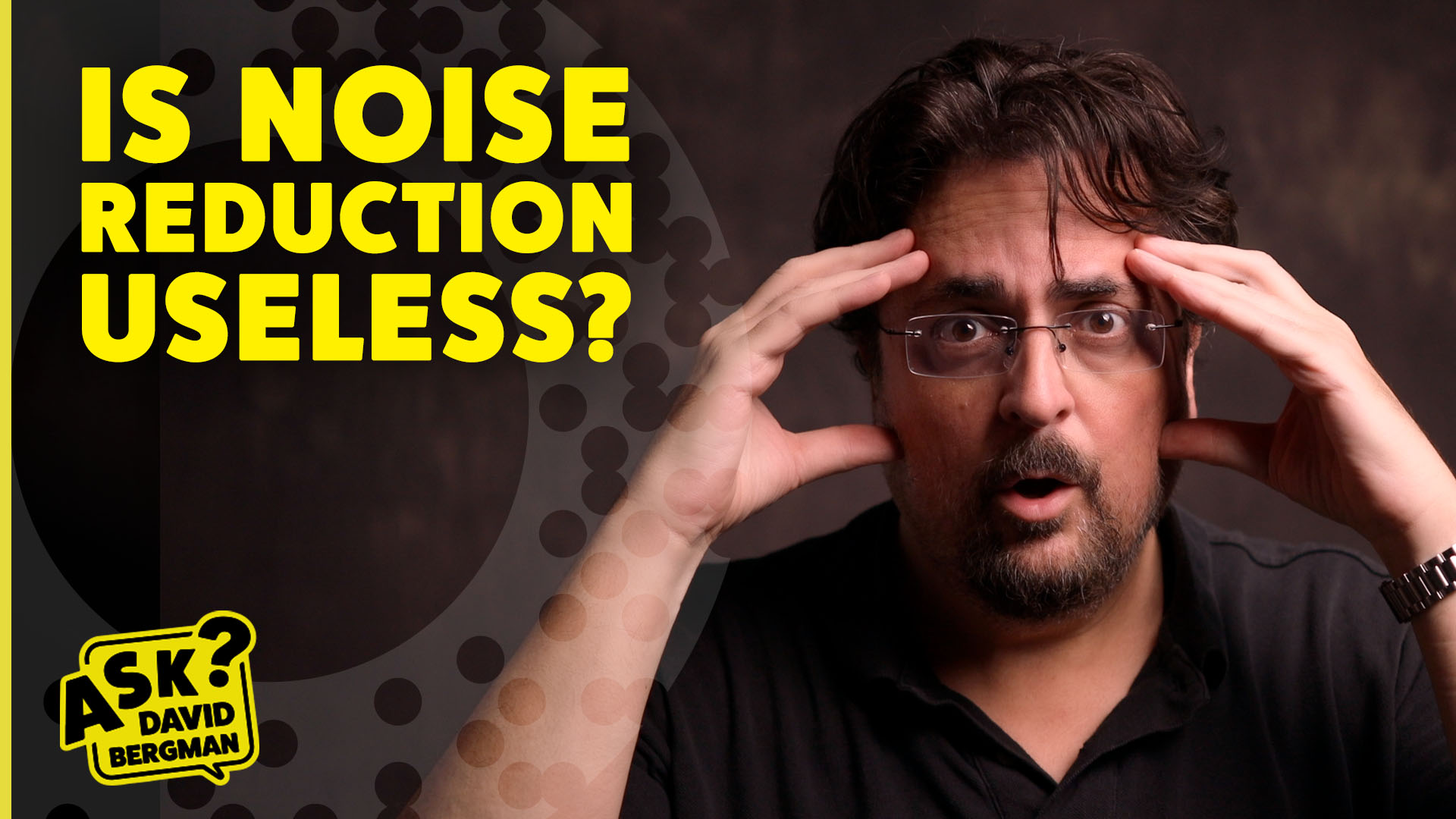 Is Noise Reduction Useless in 2025? – Ask David Bergman